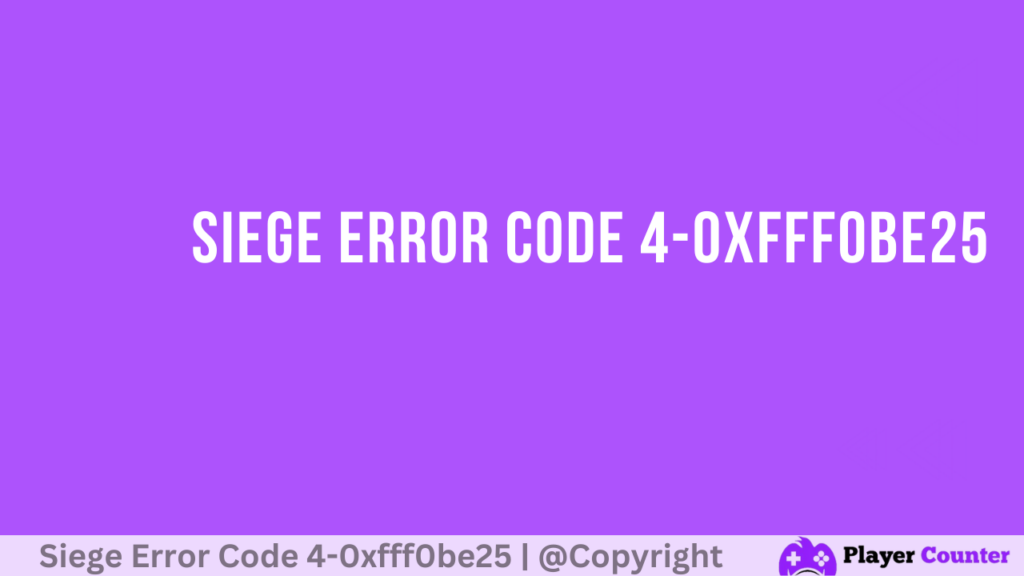 How To Fix Siege Error Code 4-0xfff0be25?